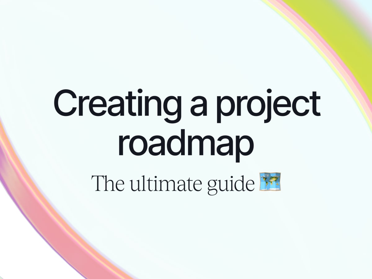 Creating a Project Roadmap: The Ultimate Guide 🗺️ | Contra